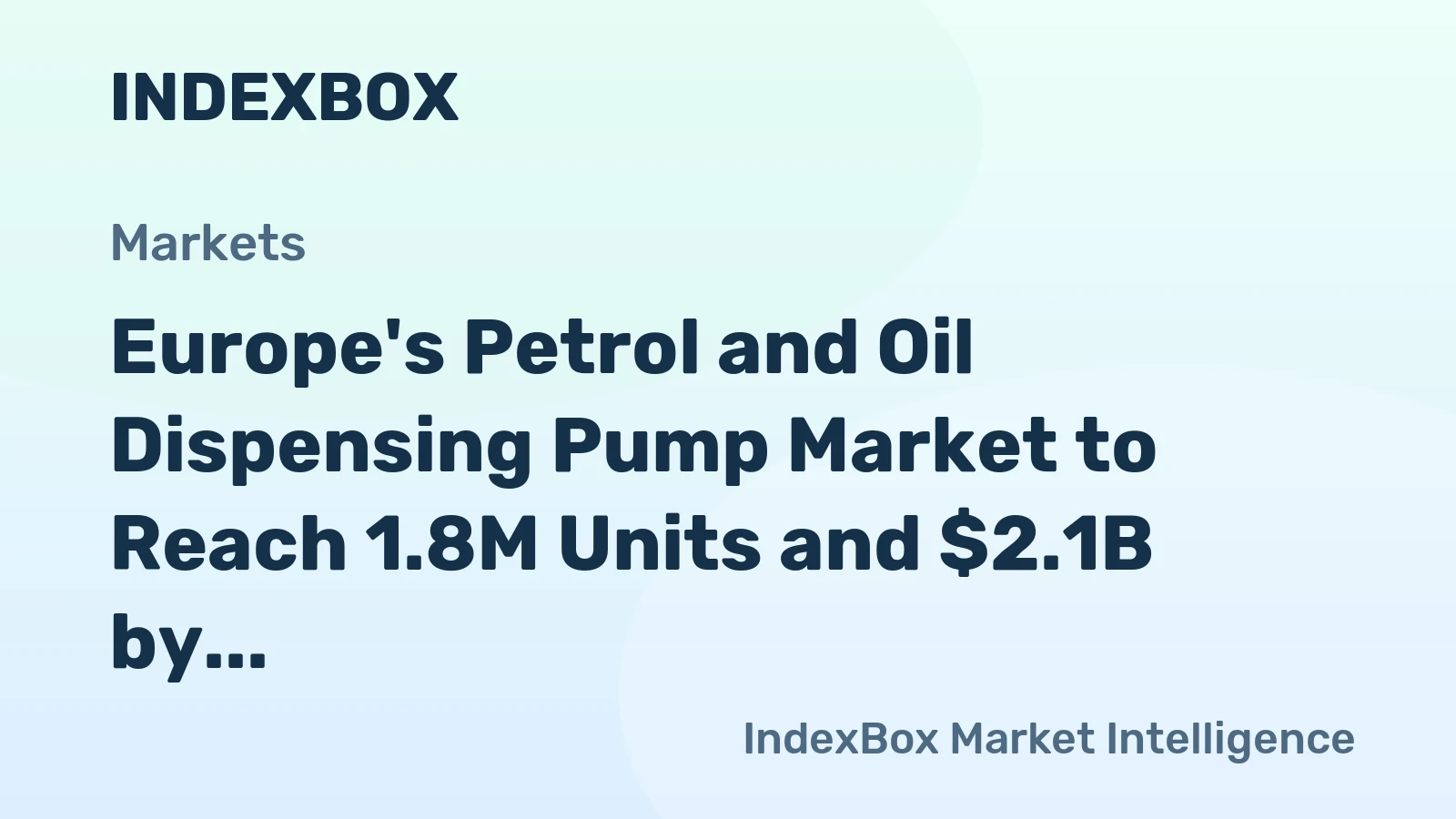 Europe's Petrol and Oil Dispensing Pump Market to Reach 1.8M Units and $2.1B by 2035