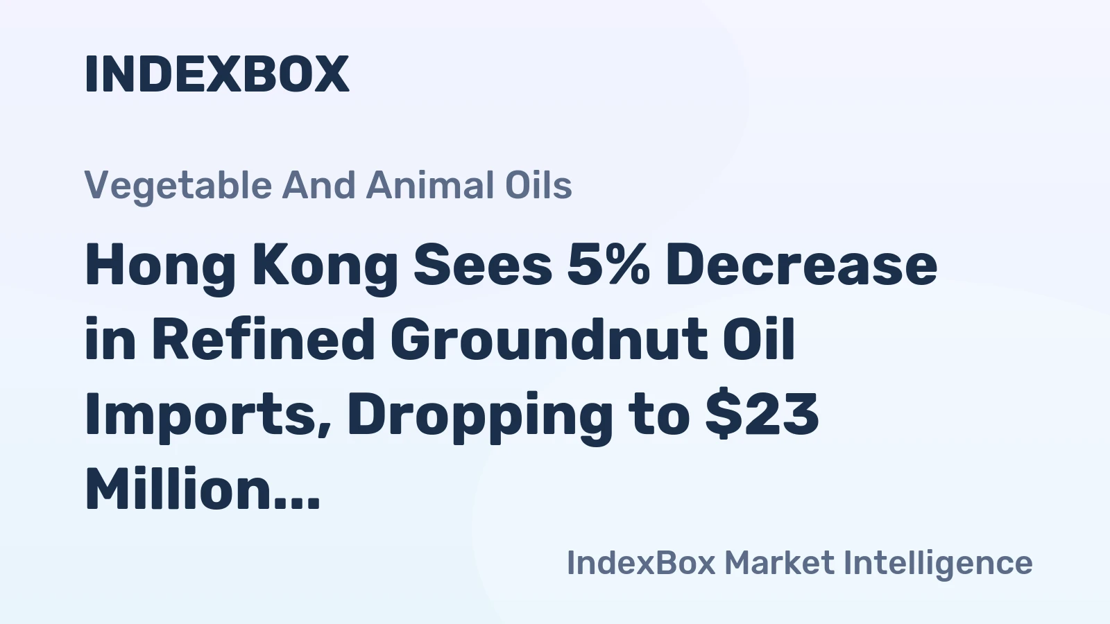 Hong Kong Sees 5% Decrease in Refined Groundnut Oil Imports, Dropping to $23 Million in 2023