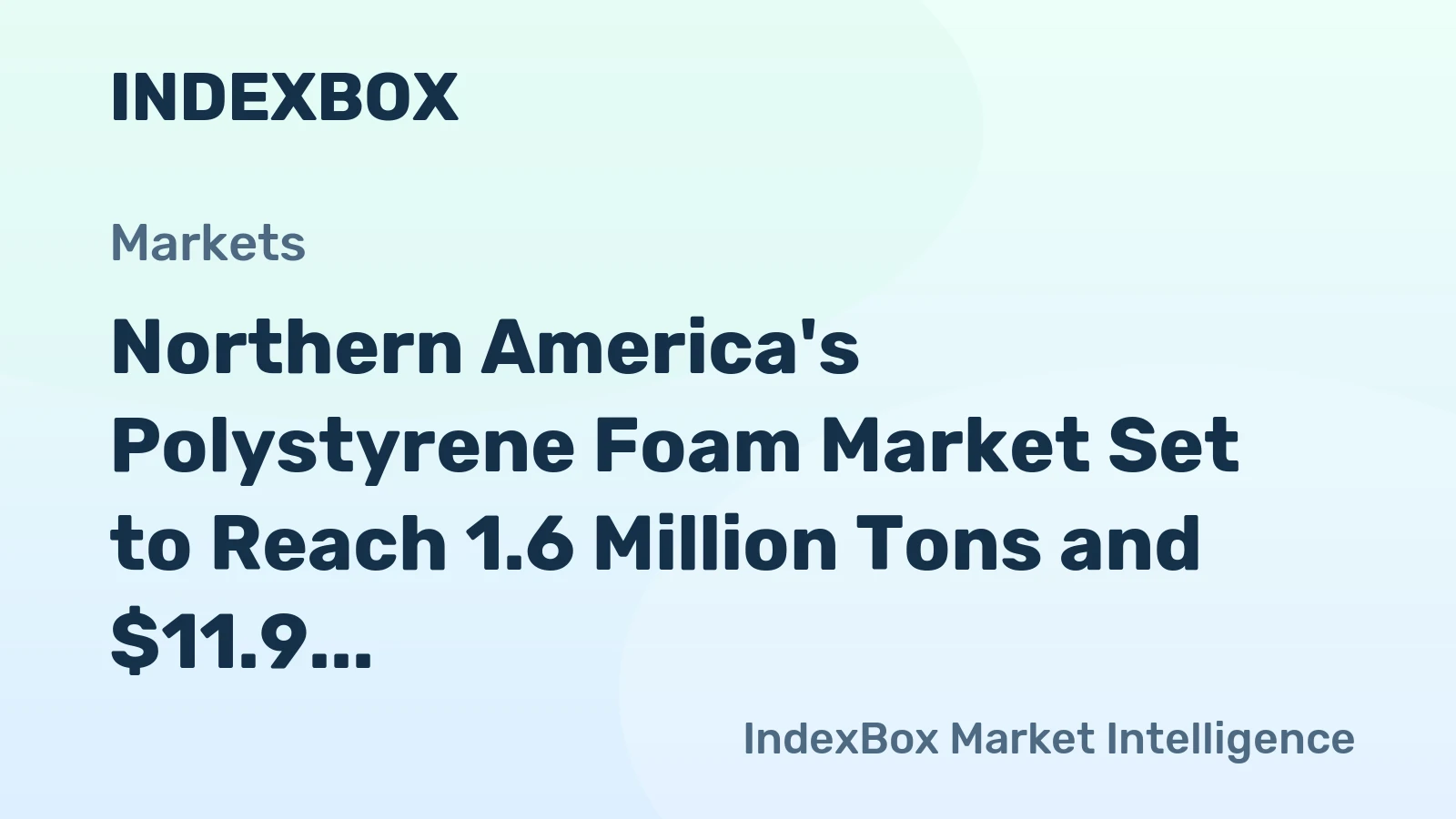 Northern America's Polystyrene Foam Market Set to Reach 1.6 Million Tons and $11.9 Billion
