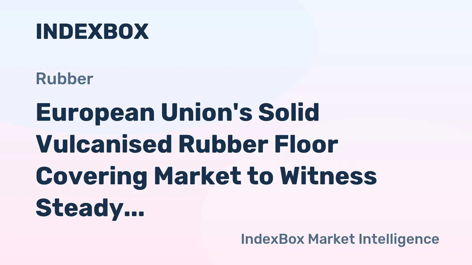 European Union's Solid Vulcanised Rubber Floor Covering Market to Witness Steady Growth with +1.4% CAGR