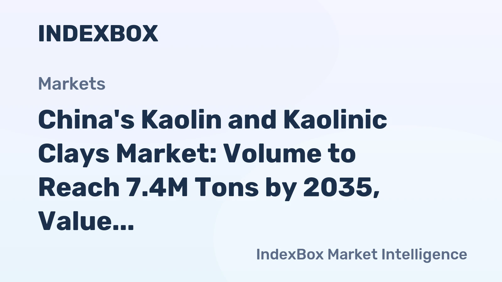 China's Kaolin and Kaolinic Clays Market: Volume to Reach 7.4M Tons by 2035, Value to Hit $907M