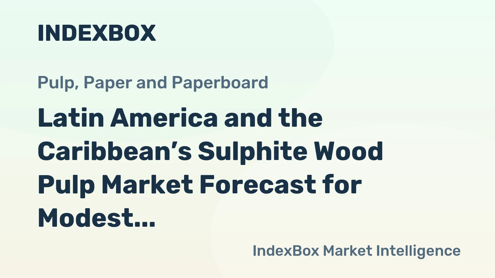 Latin America and the Caribbean’s Sulphite Wood Pulp Market Forecast for Modest Growth With a 1.7% CAGR in Value