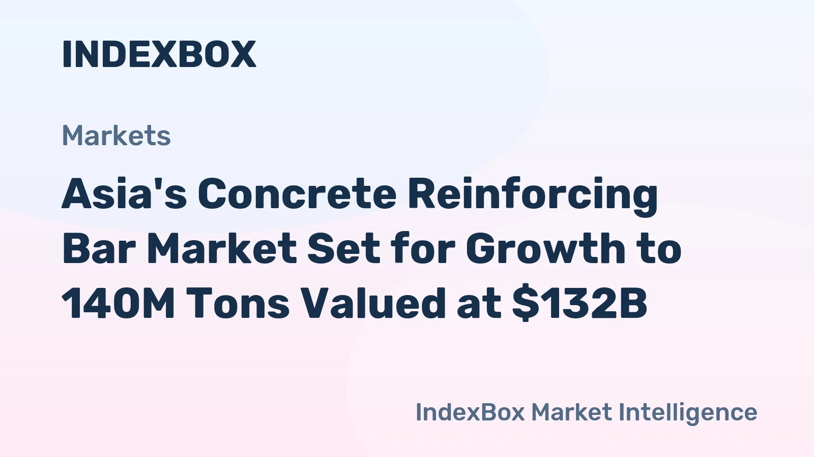 Asia's Concrete Reinforcing Bar Market Set for Growth to 140M Tons Valued at $132B