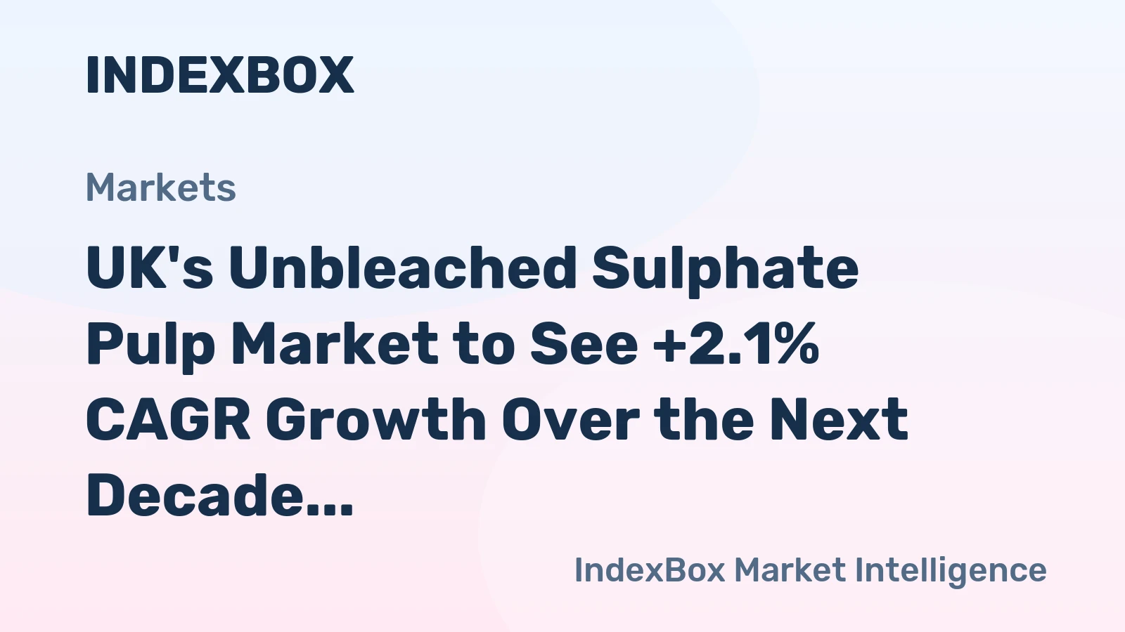 UK's Unbleached Sulphate Pulp Market to See +2.1% CAGR Growth Over the Next Decade