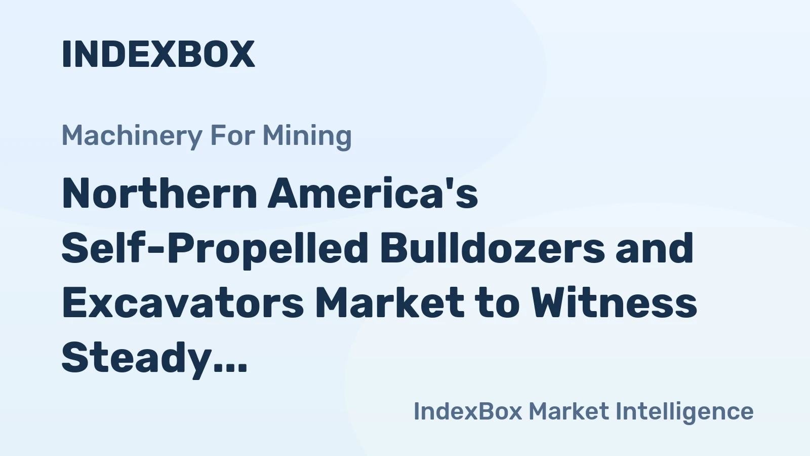 Northern America's Self-Propelled Bulldozers and Excavators Market to Witness Steady Growth with a CAGR of +0.7%