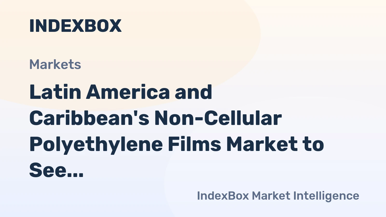 Latin America and Caribbean's Non-Cellular Polyethylene Films Market to See 1.0% CAGR Growth Through 2035