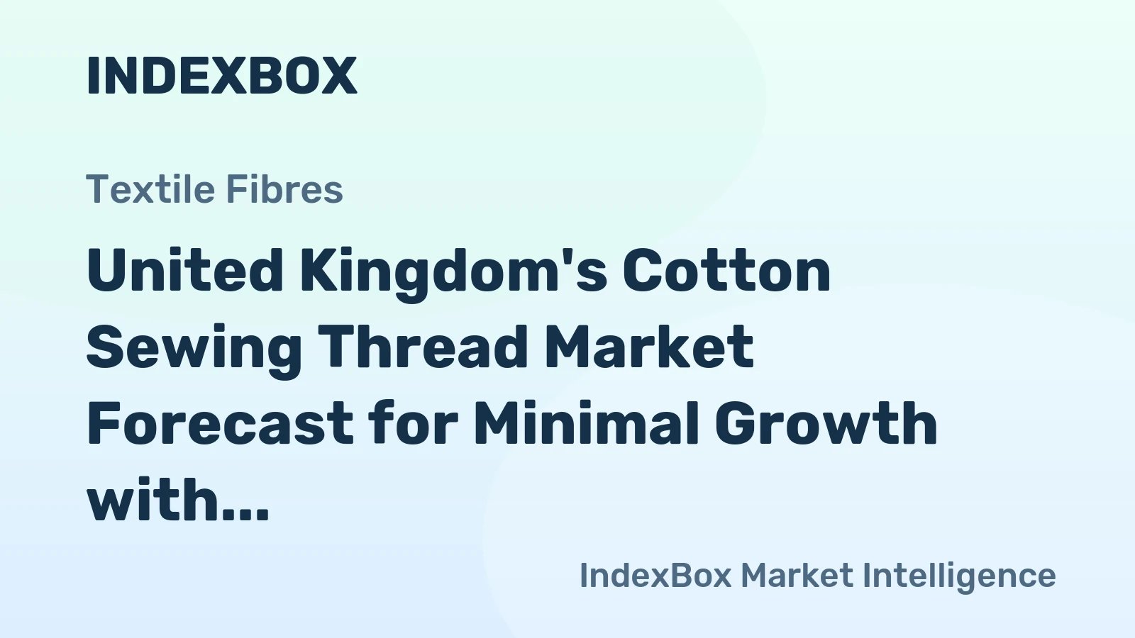 United Kingdom's Cotton Sewing Thread Market Forecast for Minimal Growth with a 0.1% CAGR