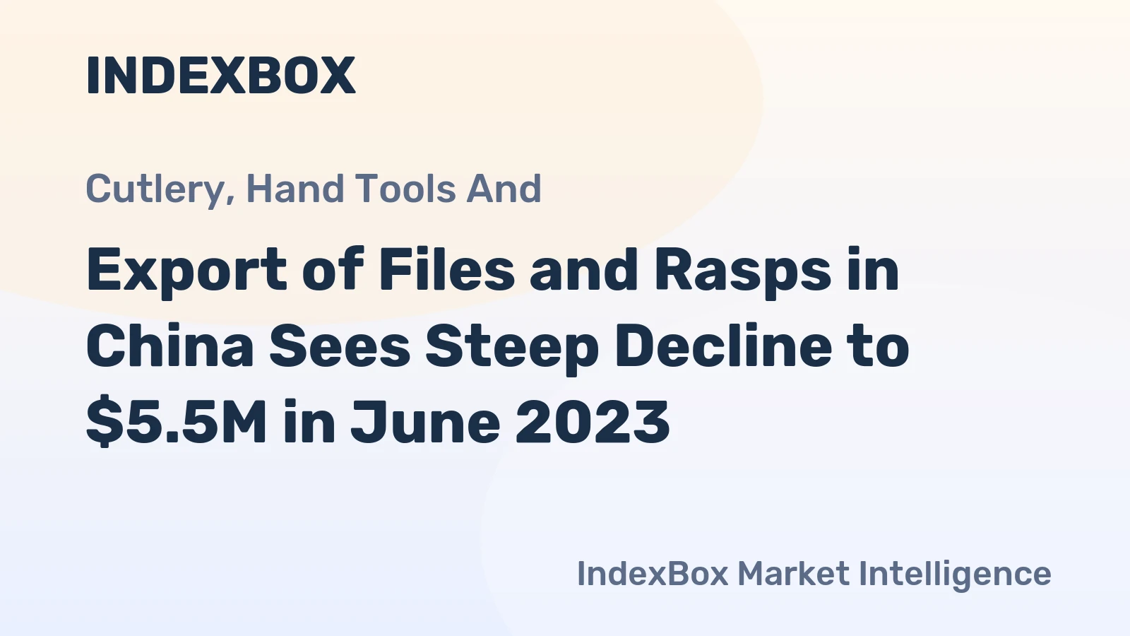 Export of Files and Rasps in China Sees Steep Decline to $5.5M in June 2023