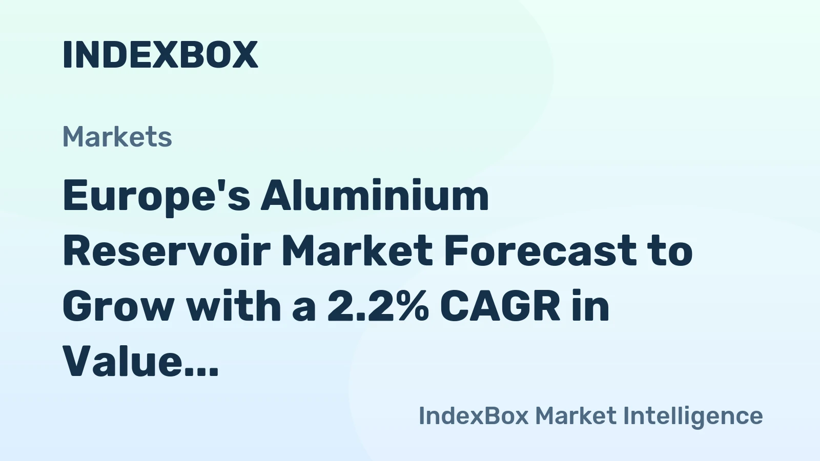 Europe's Aluminium Reservoir Market Forecast to Grow with a 2.2% CAGR in Value