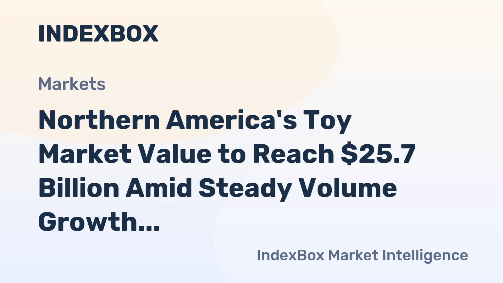 Northern America's Toy Market Value to Reach $25.7 Billion Amid Steady Volume Growth