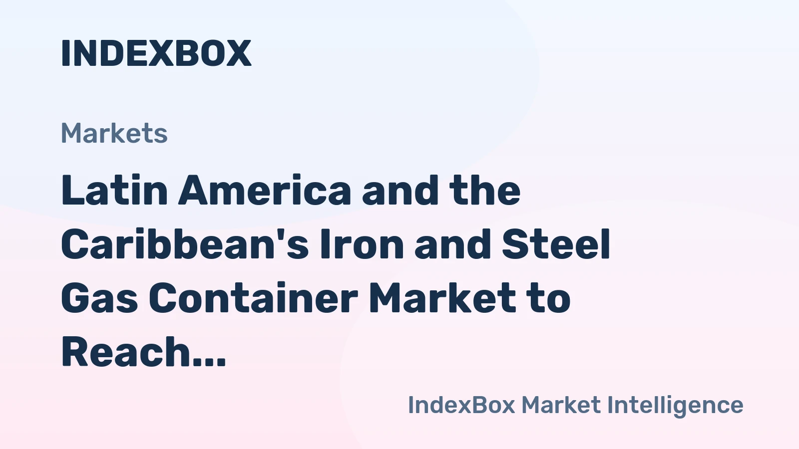 Latin America and the Caribbean's Iron and Steel Gas Container Market to Reach 89M Units and $361M by 2035