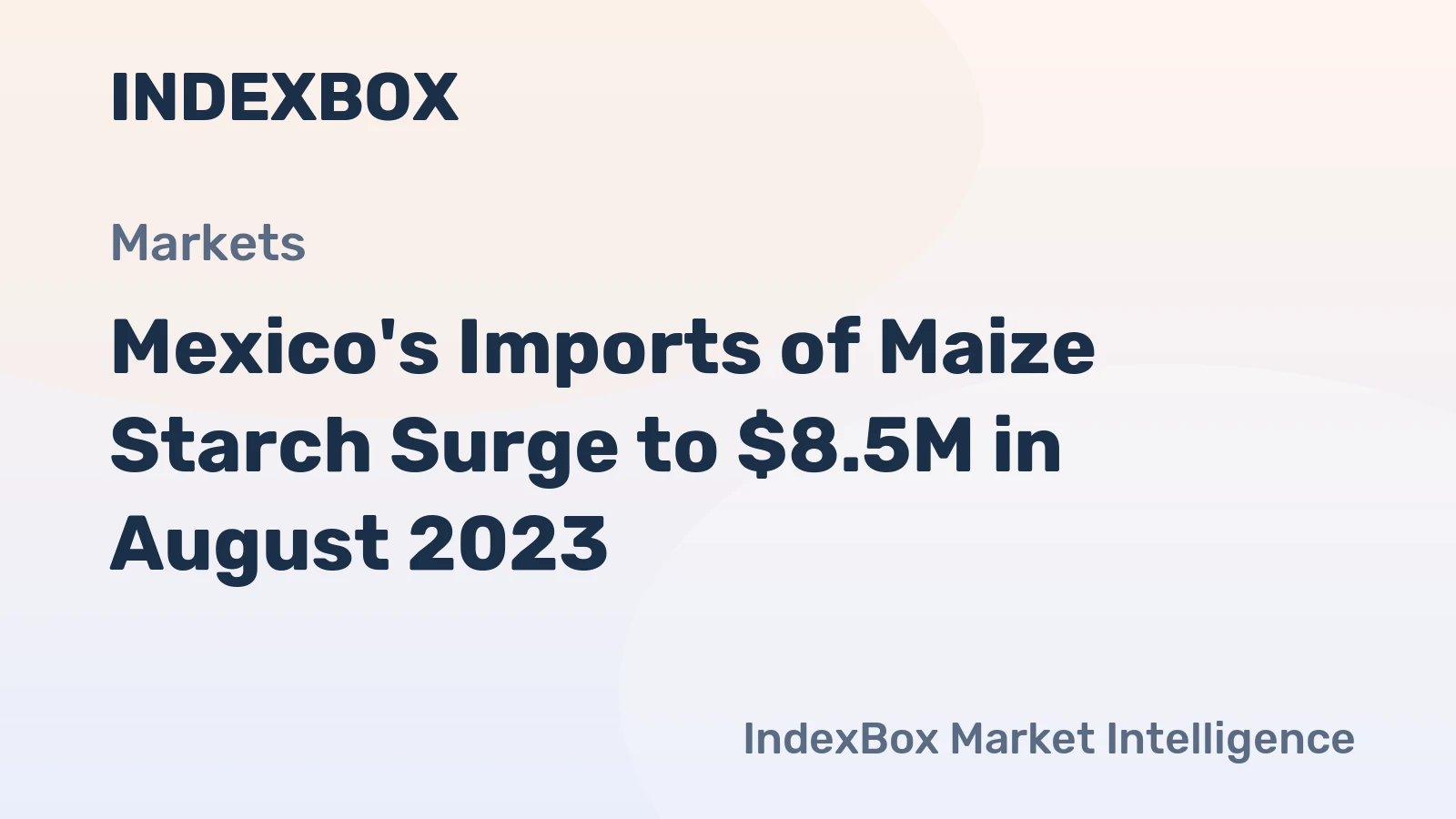 Mexico's Imports of Maize Starch Surge to $8.5M in August 2023