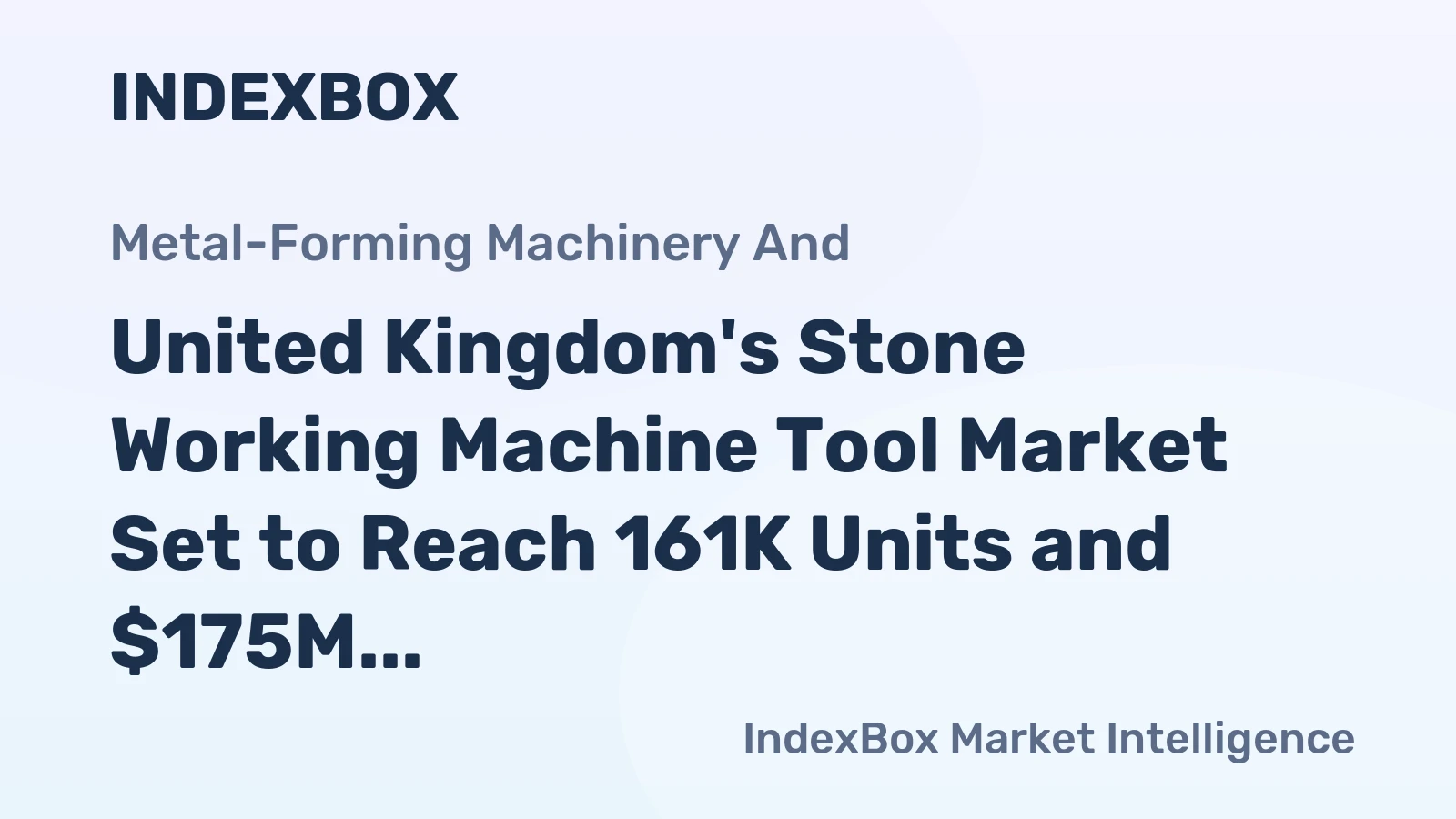 United Kingdom's Stone Working Machine Tool Market Set to Reach 161K Units and $175M