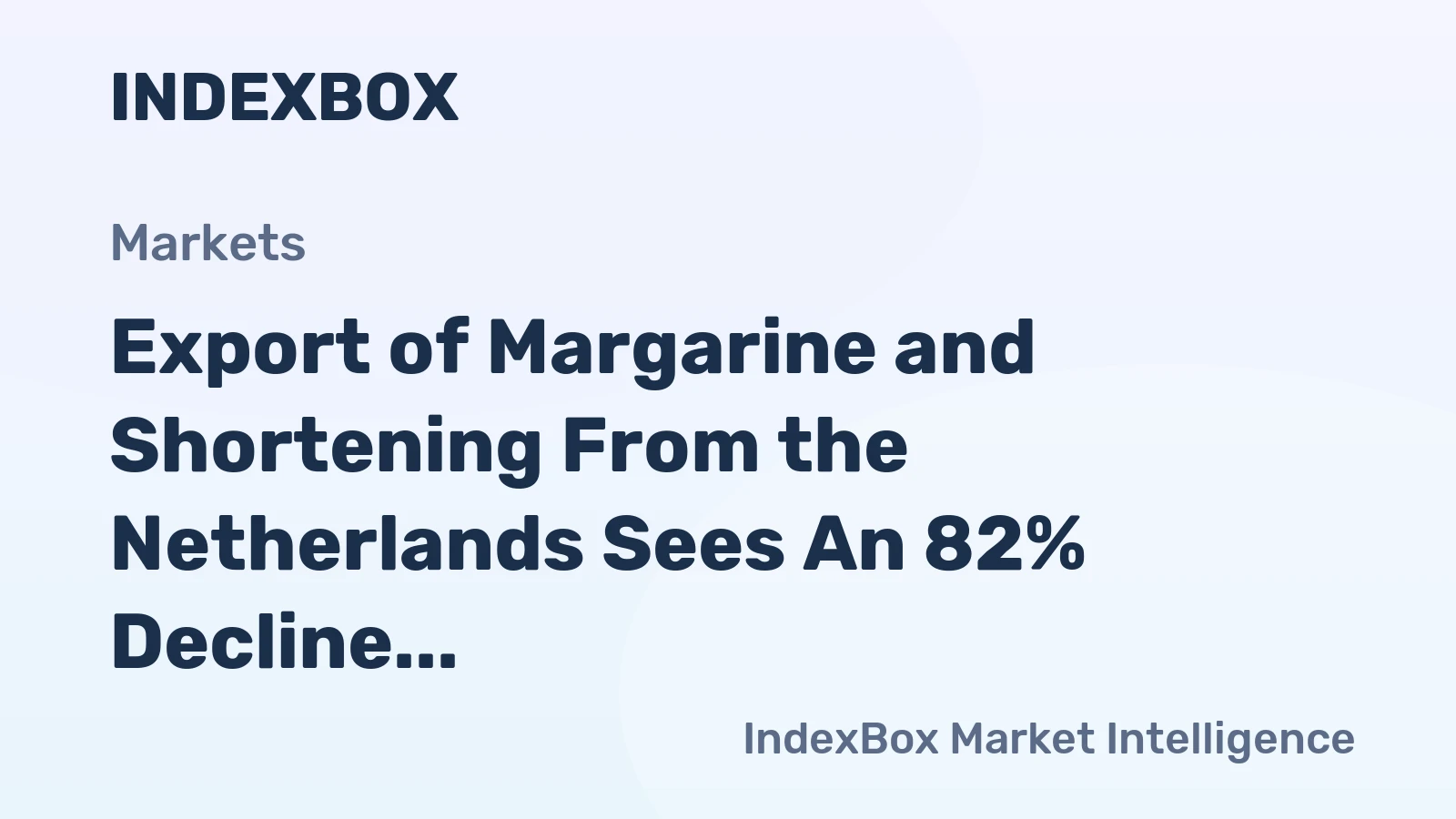 Export of Margarine and Shortening From the Netherlands Sees An 82% Decline, Dropping to $14M in October 2023