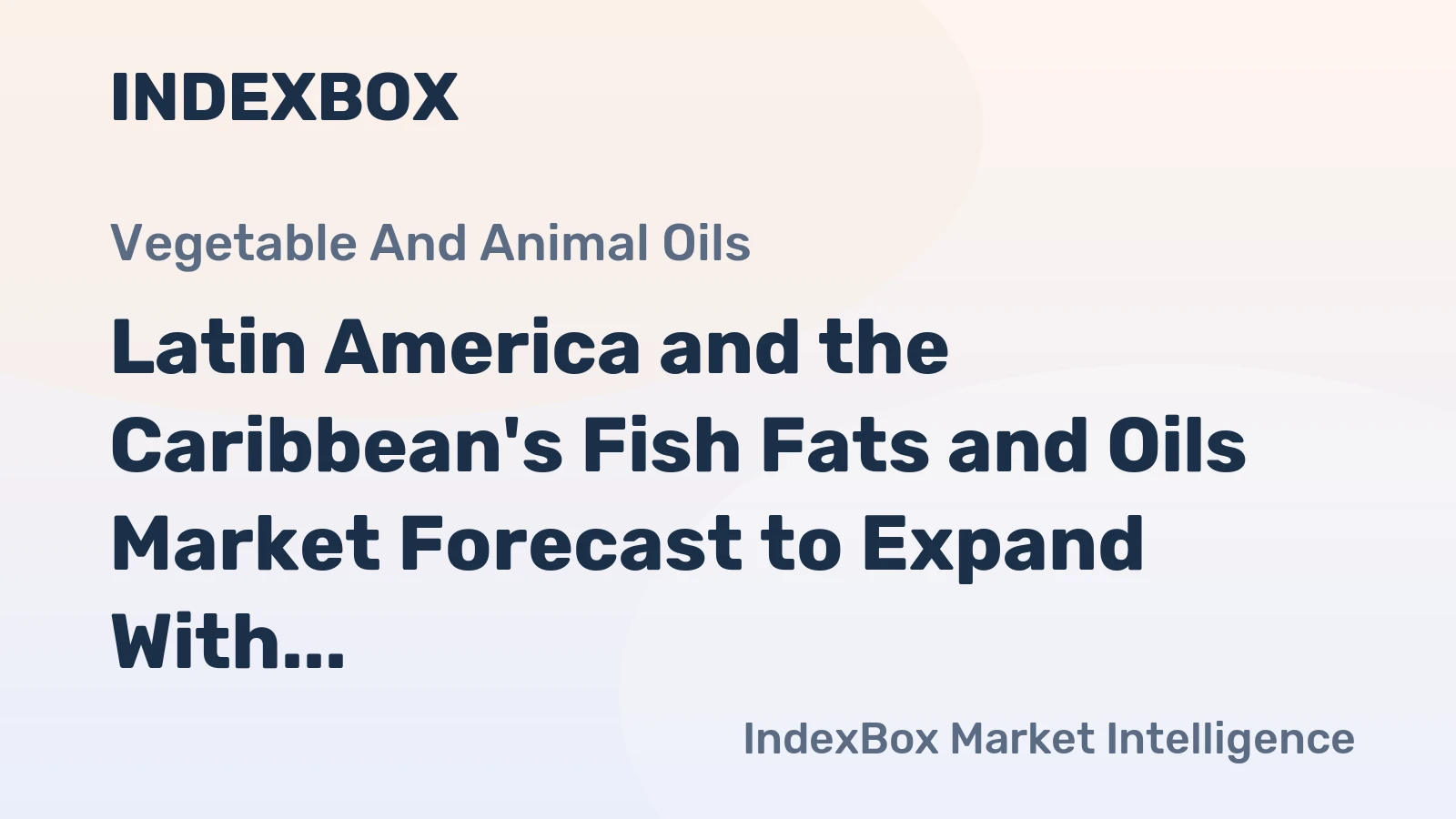 Latin America and the Caribbean's Fish Fats and Oils Market Forecast to Expand With a 1.0% CAGR
