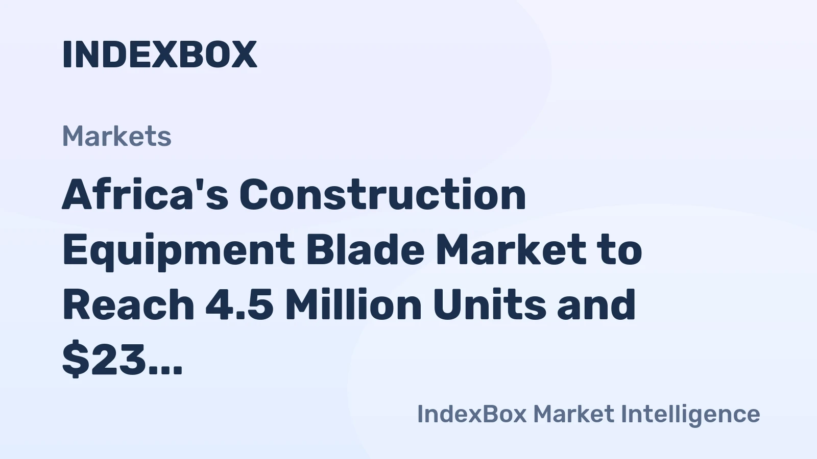 Africa's Construction Equipment Blade Market to Reach 4.5 Million Units and $23 Million in Value