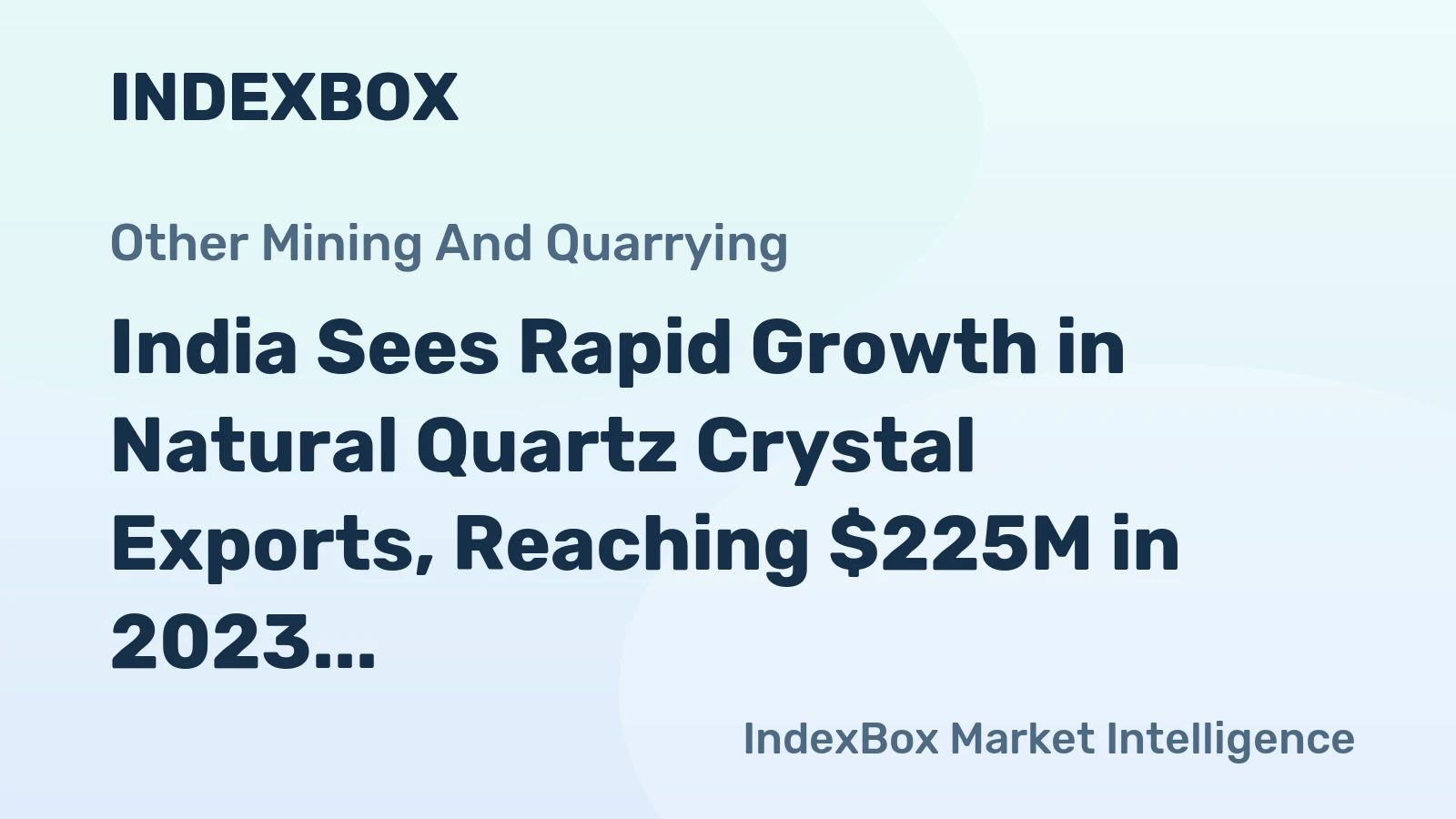 India Sees Rapid Growth in Natural Quartz Crystal Exports, Reaching $225M in 2023