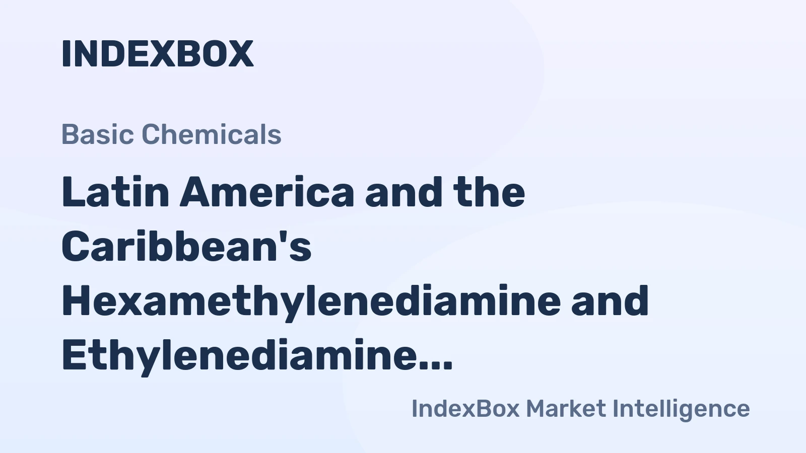 Latin America and the Caribbean's Hexamethylenediamine and Ethylenediamine Market to Reach 1.2 Million Tons in Volume and $5.2 Billion in Value