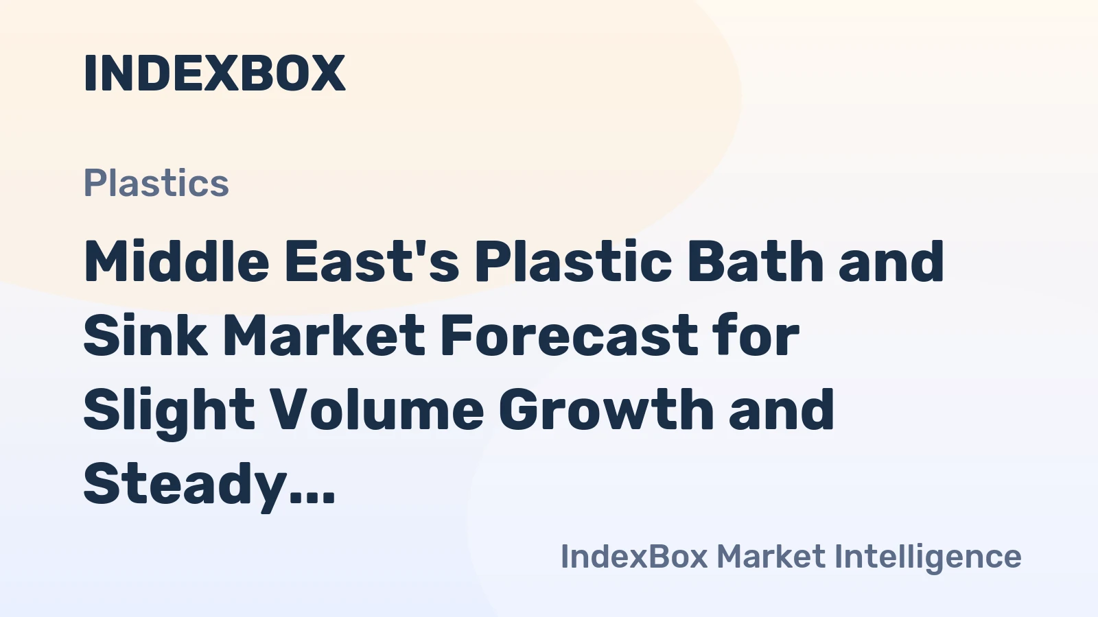 Middle East's Plastic Bath and Sink Market Forecast for Slight Volume Growth and Steady Value Increase