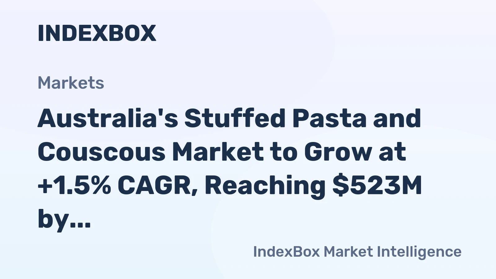 Australia's Stuffed Pasta and Couscous Market to Grow at +1.5% CAGR, Reaching $523M by 2035