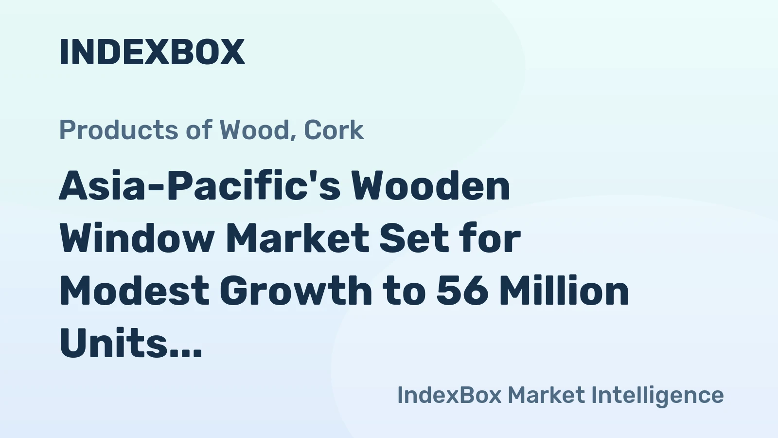 Asia-Pacific's Wooden Window Market Set for Modest Growth to 56 Million Units and $29.1 Billion