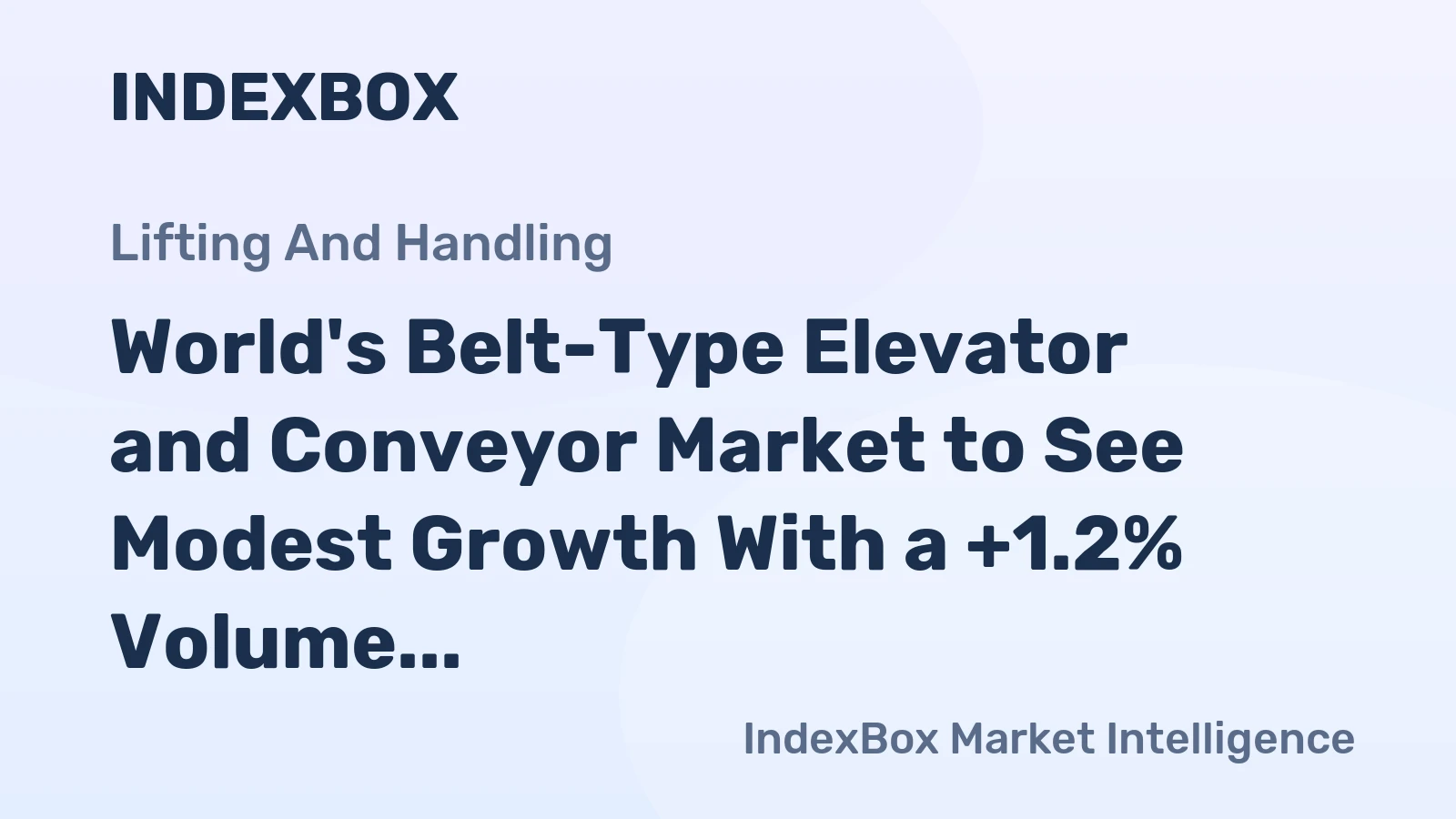 World's Belt-Type Elevator and Conveyor Market to See Modest Growth With a +1.2% Volume CAGR