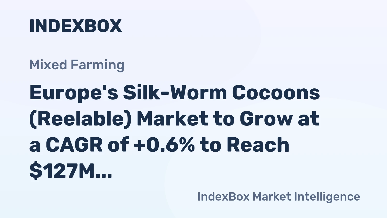 Europe's Silk-Worm Cocoons (Reelable) Market to Grow at a CAGR of +0.6% to Reach $127M by 2035