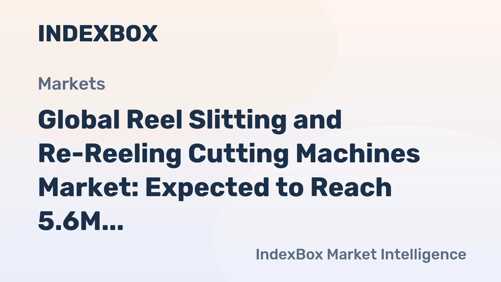 Global Reel Slitting and Re-Reeling Cutting Machines Market: Expected to Reach 5.6M Units and $44.7B by 2035