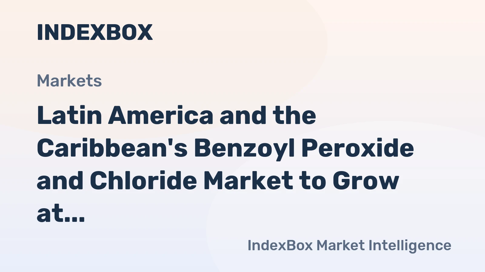 Latin America and the Caribbean's Benzoyl Peroxide and Chloride Market to Grow at a CAGR of +1.3% from 2024 to 2035
