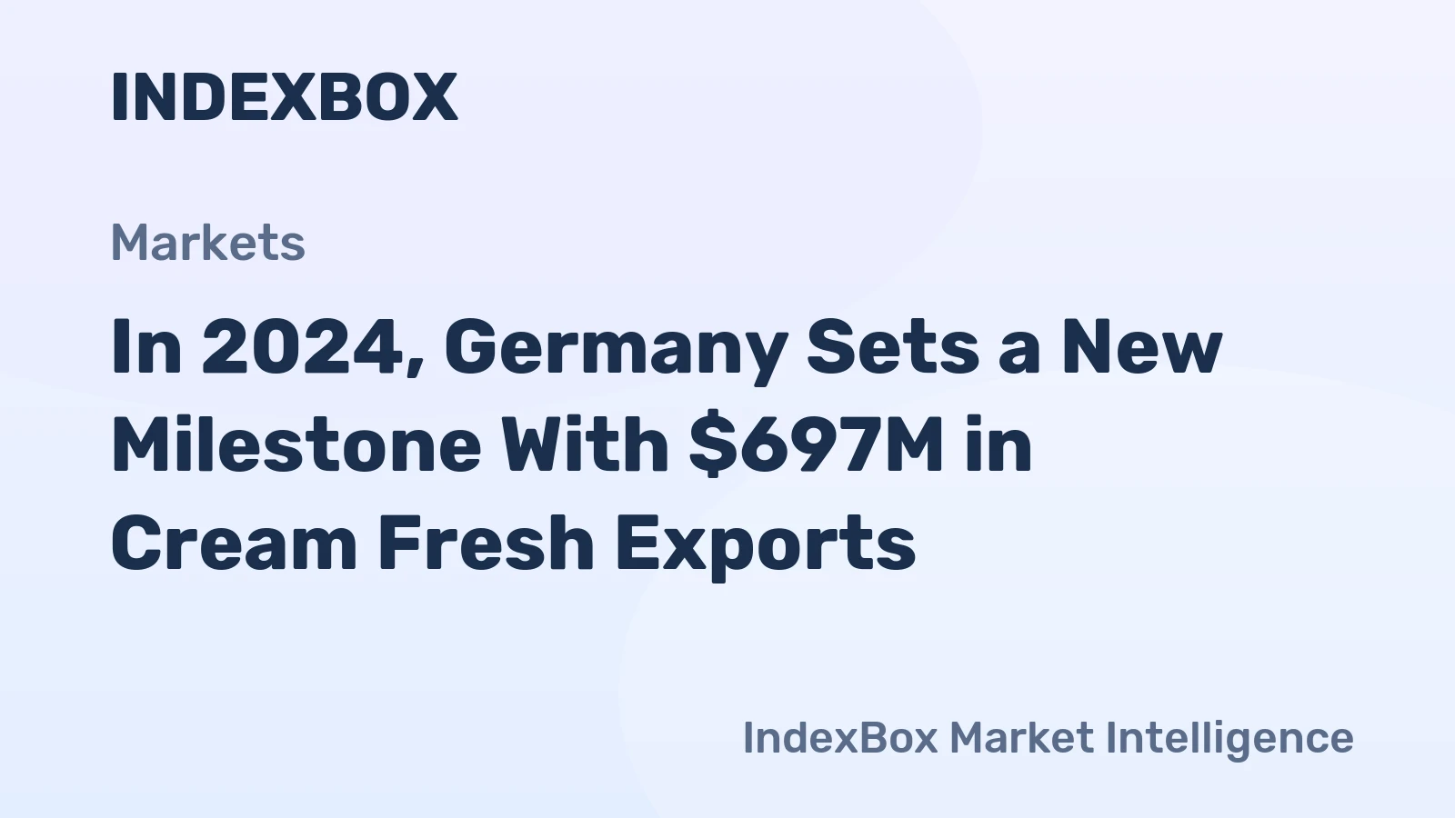 In 2024, Germany Sets a New Milestone With $697M in Cream Fresh Exports