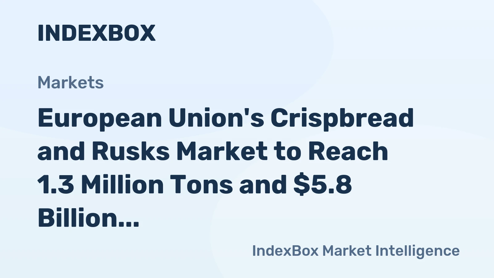 European Union's Crispbread and Rusks Market to Reach 1.3 Million Tons and $5.8 Billion by 2035