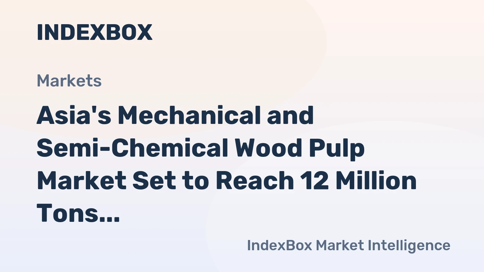 Asia's Mechanical and Semi-Chemical Wood Pulp Market Set to Reach 12 Million Tons and $7 Billion