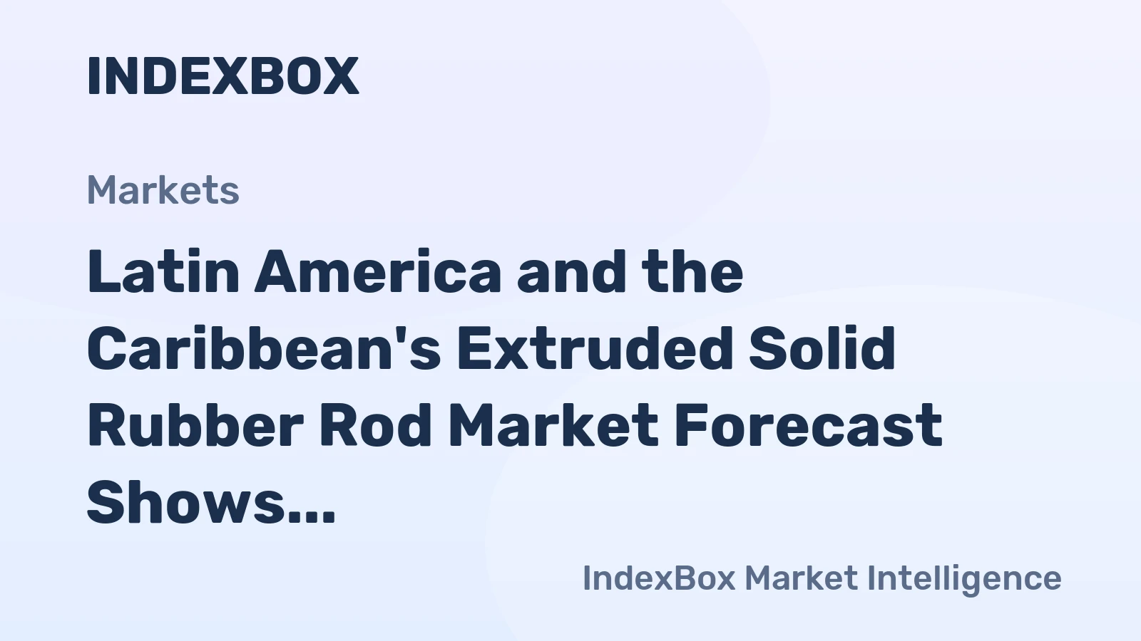 Latin America and the Caribbean's Extruded Solid Rubber Rod Market Forecast Shows Modest Value Growth at +0.9% CAGR
