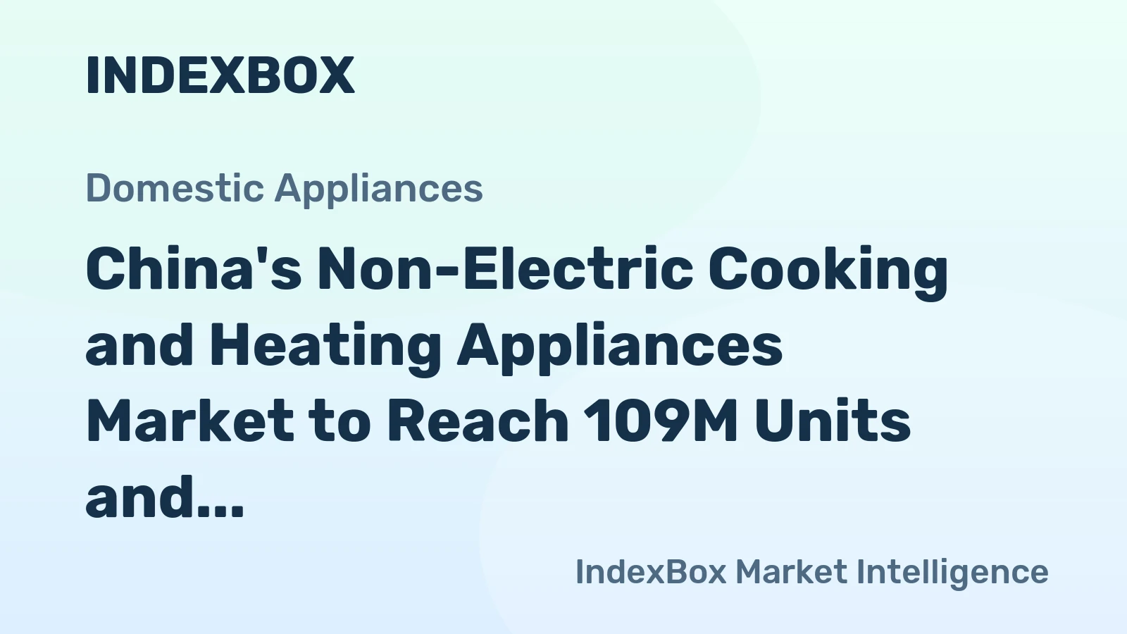 China's Non-Electric Cooking and Heating Appliances Market to Reach 109M Units and $3.5B by 2035