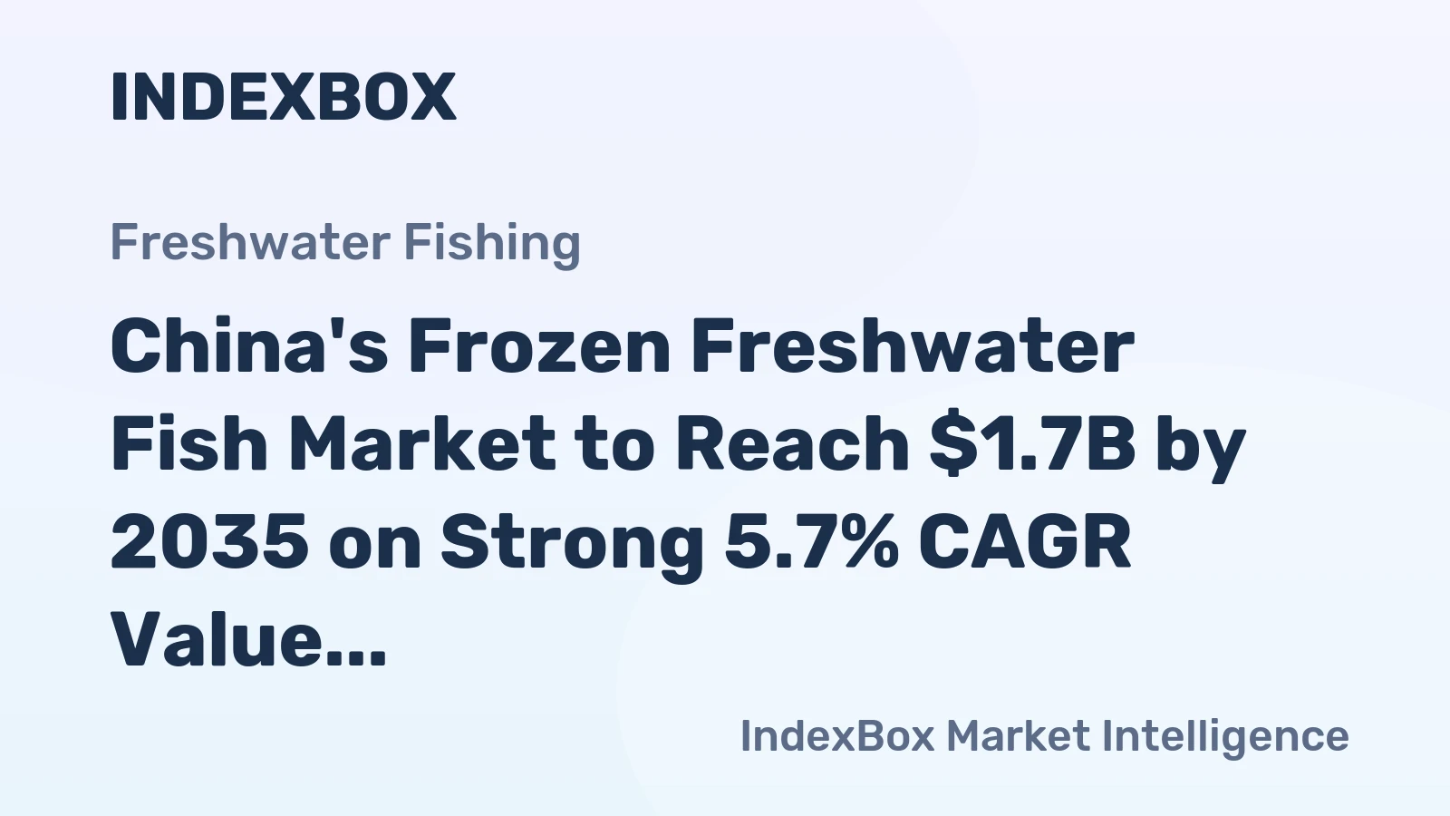 China's Frozen Freshwater Fish Market to Reach $1.7B by 2035 on Strong 5.7% CAGR Value Growth