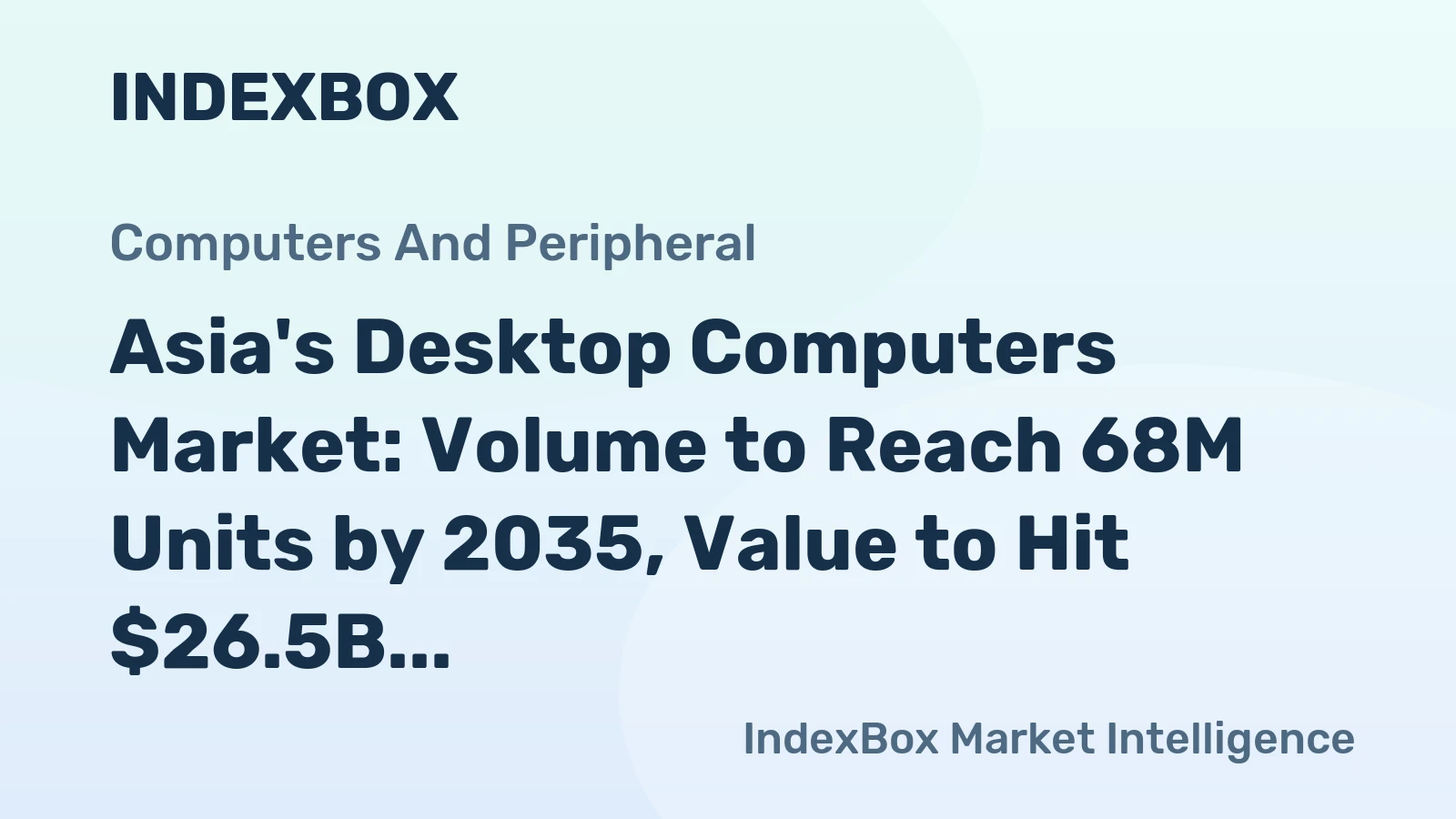 Asia's Desktop Computers Market: Volume to Reach 68M Units by 2035, Value to Hit $26.5B
