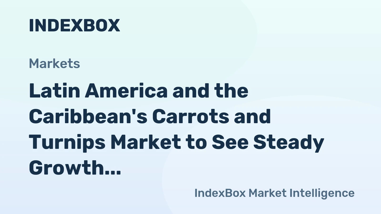 Latin America and the Caribbean's Carrots and Turnips Market to See Steady Growth with +0.7% CAGR