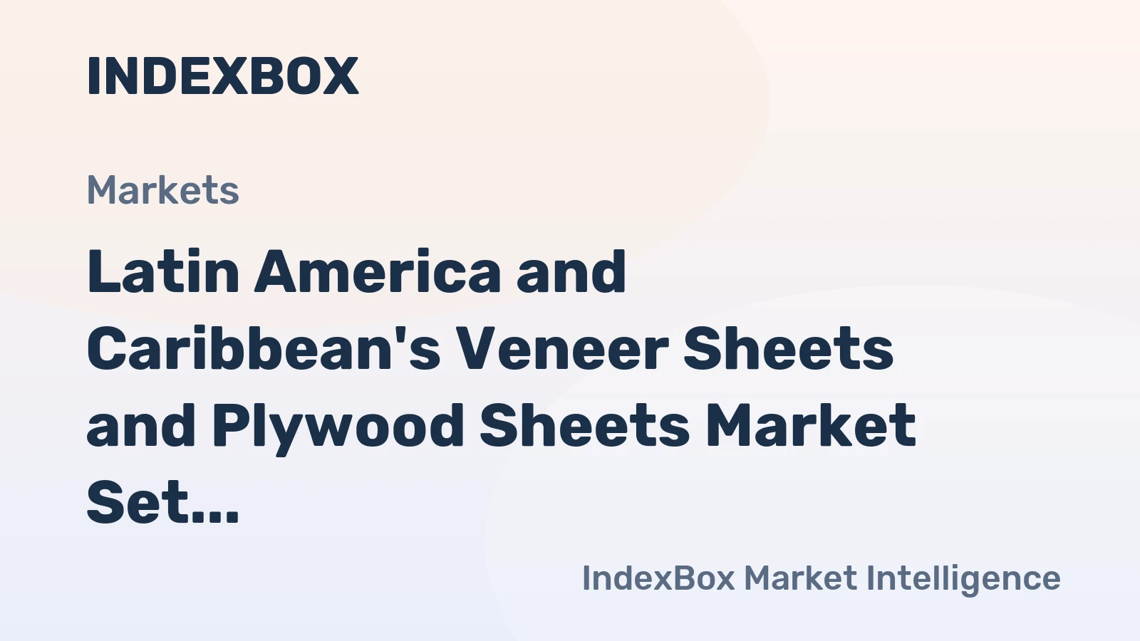 Latin America and Caribbean's Veneer Sheets and Plywood Sheets Market Set to Experience Moderate Growth with a Projected CAGR of +0.9%