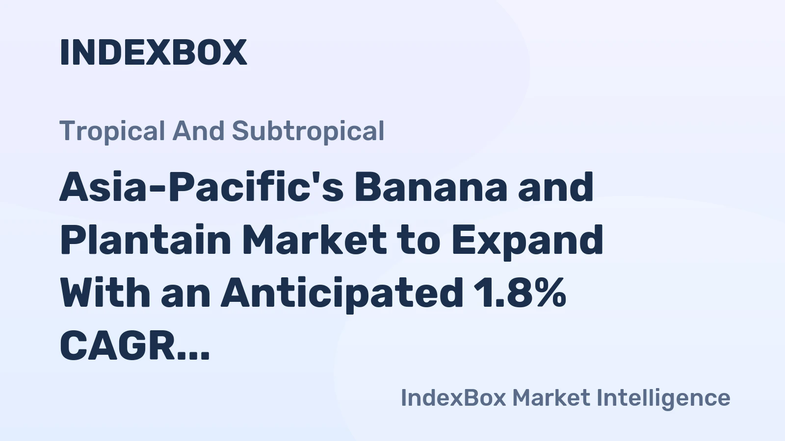 Asia-Pacific's Banana and Plantain Market to Expand With an Anticipated 1.8% CAGR