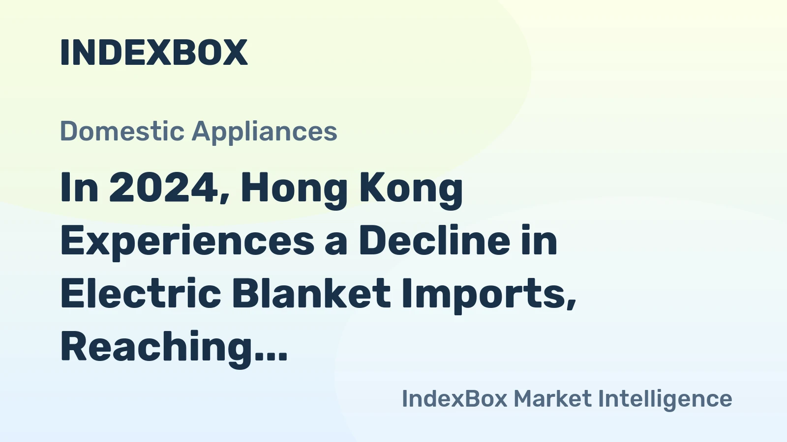 In 2024, Hong Kong Experiences a Decline in Electric Blanket Imports, Reaching $1.5 Million
