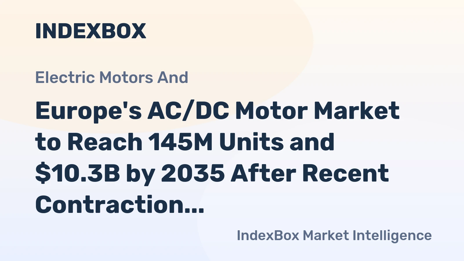 Europe's AC/DC Motor Market to Reach 145M Units and $10.3B by 2035 After Recent Contraction