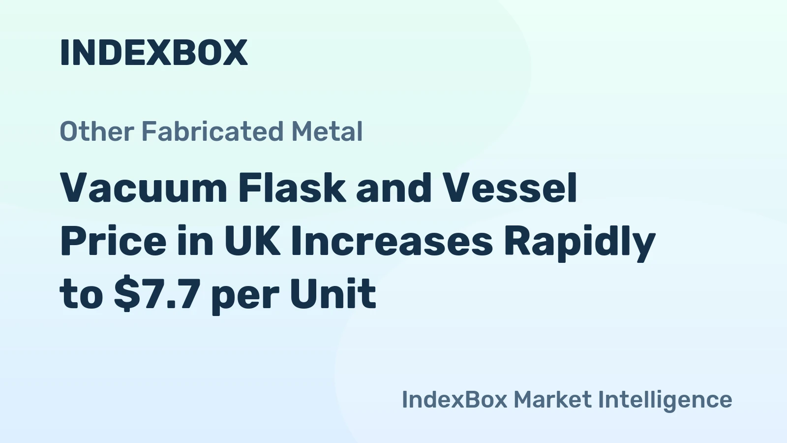 Vacuum Flask and Vessel Price in UK Increases Rapidly to $7.7 per Unit
