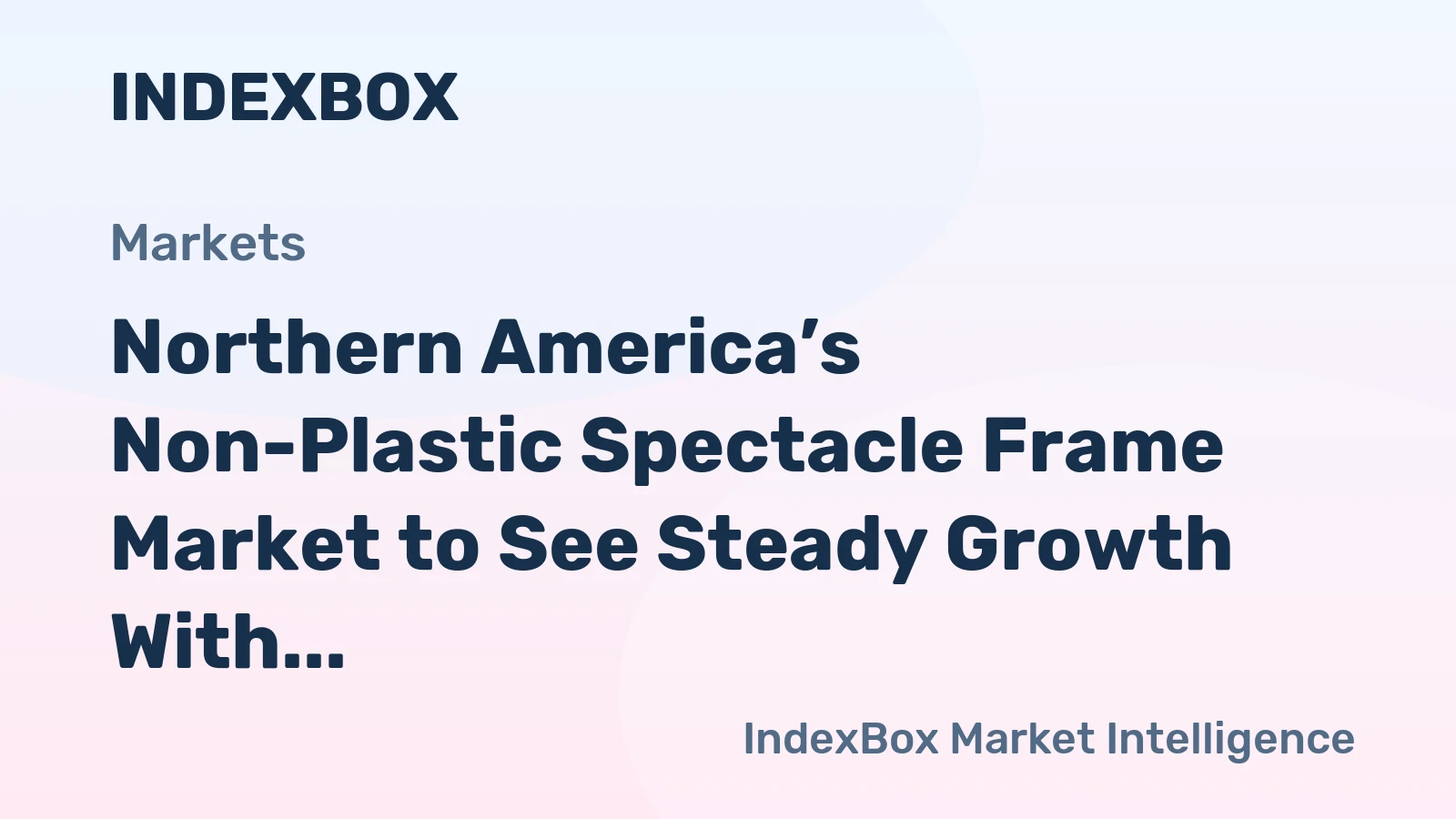 Northern America’s Non-Plastic Spectacle Frame Market to See Steady Growth With a 0.6% CAGR