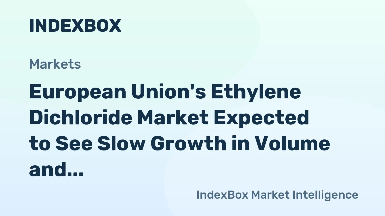 European Union's Ethylene Dichloride Market Expected to See Slow Growth in Volume and Value Over Next Decade