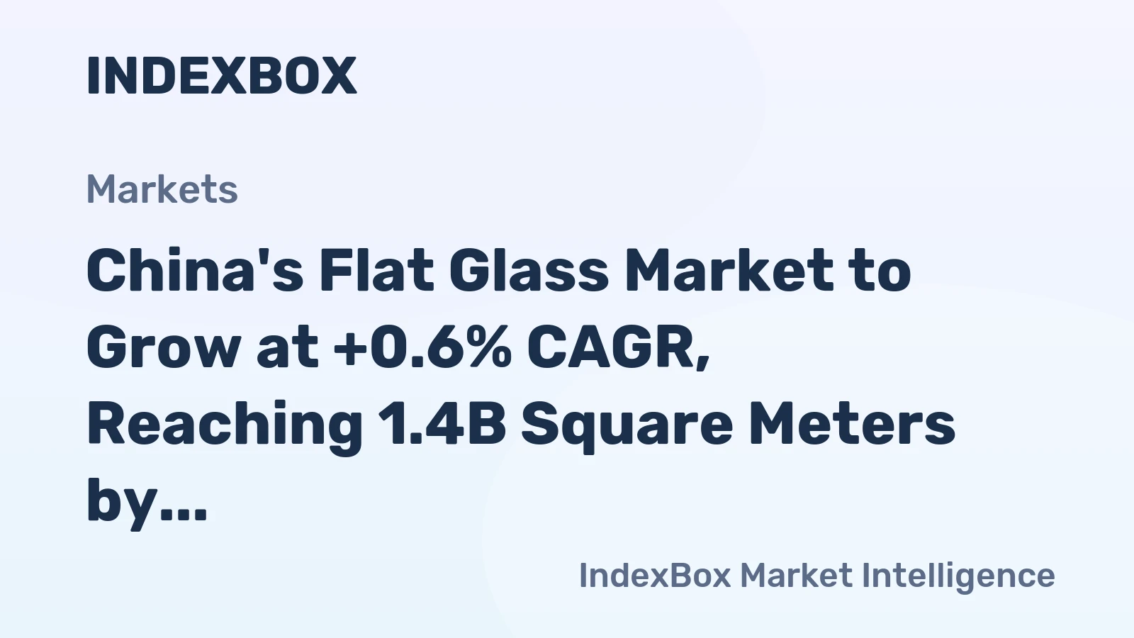 China's Flat Glass Market to Grow at +0.6% CAGR, Reaching 1.4B Square Meters by 2035