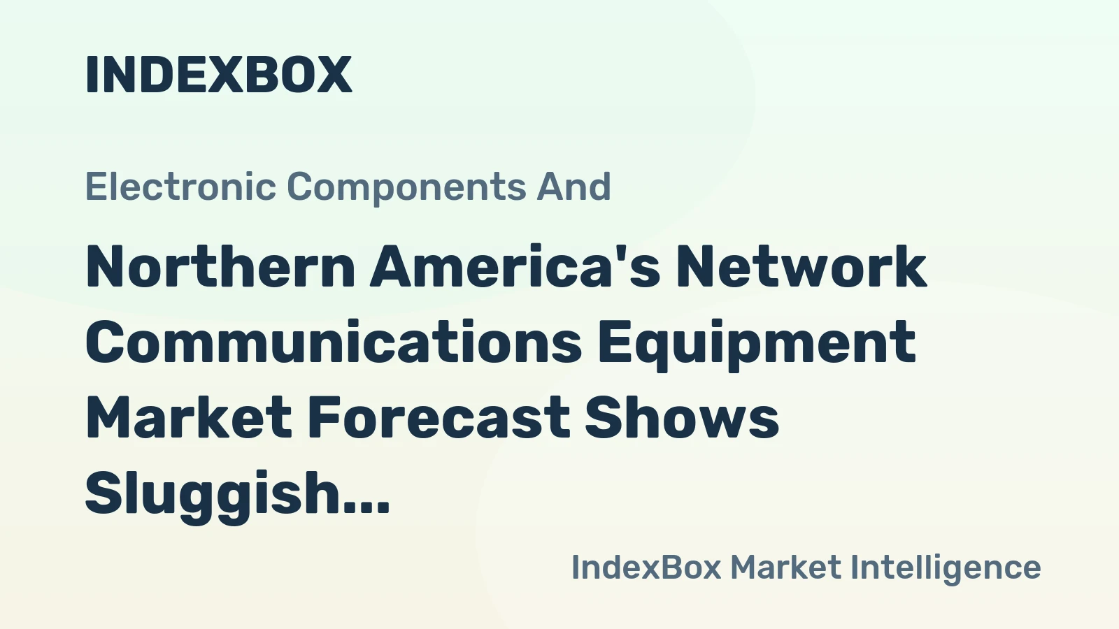 Northern America's Network Communications Equipment Market Forecast Shows Sluggish Volume Growth at +0.1% CAGR Amidst Soaring Values