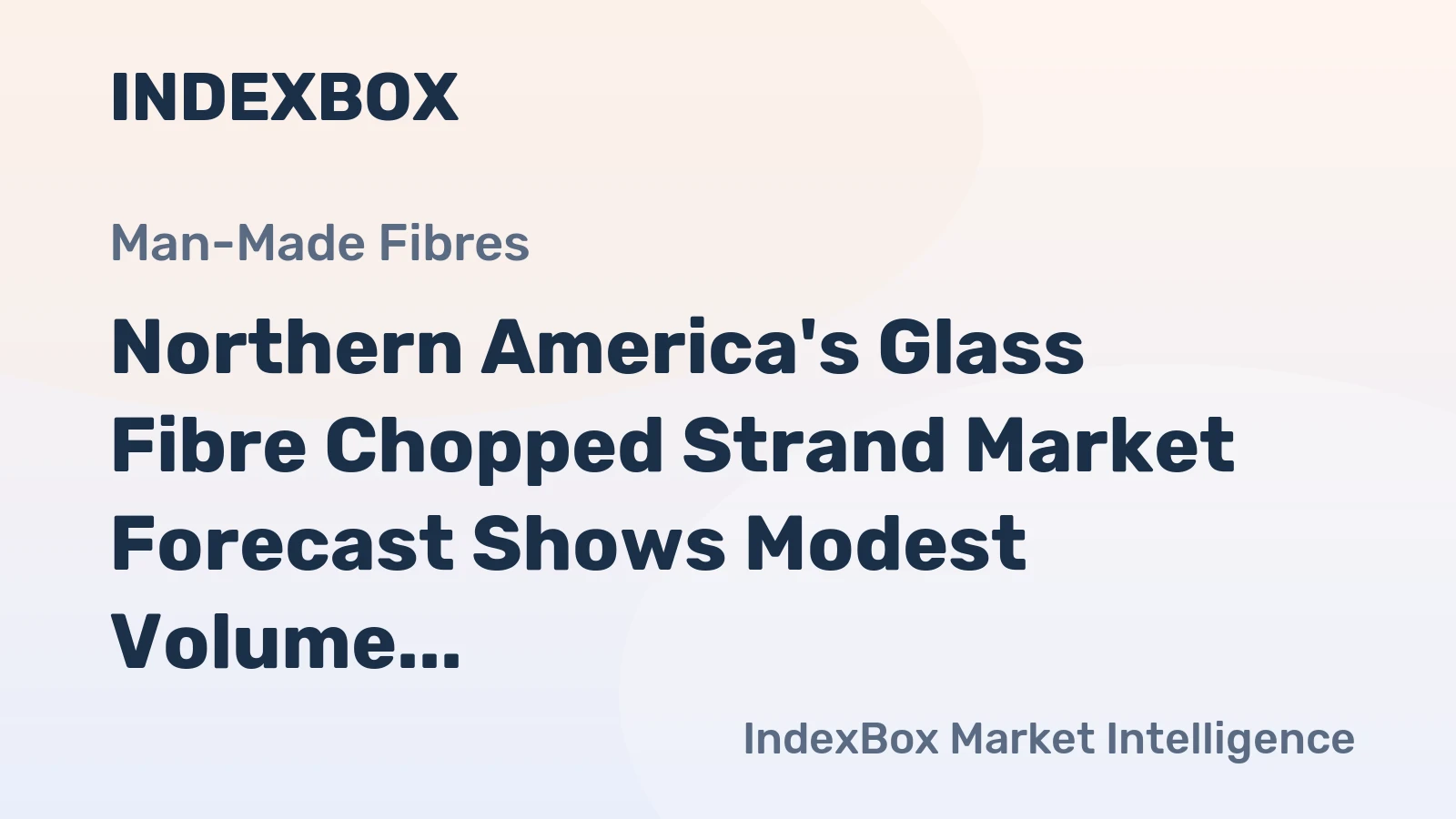 Northern America's Glass Fibre Chopped Strand Market Forecast Shows Modest Volume but Steady Value Growth