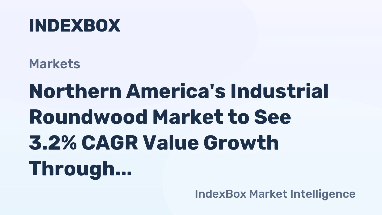 Northern America's Industrial Roundwood Market to See 3.2% CAGR Value Growth Through 2035