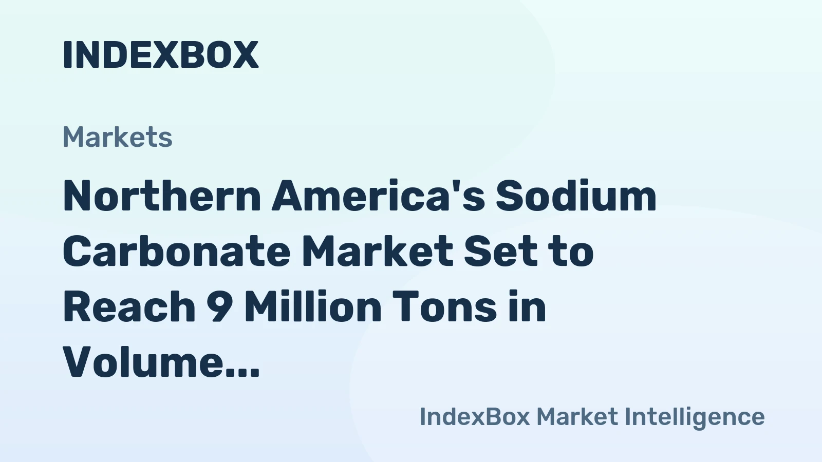 Northern America's Sodium Carbonate Market Set to Reach 9 Million Tons in Volume and $2.1 Billion in Value