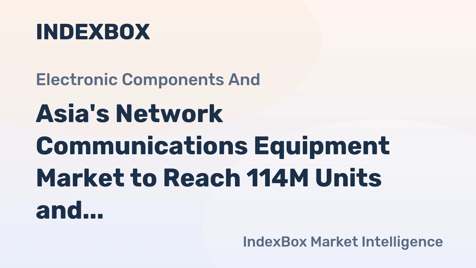 Asia's Network Communications Equipment Market to Reach 114M Units and $23.2B by 2035